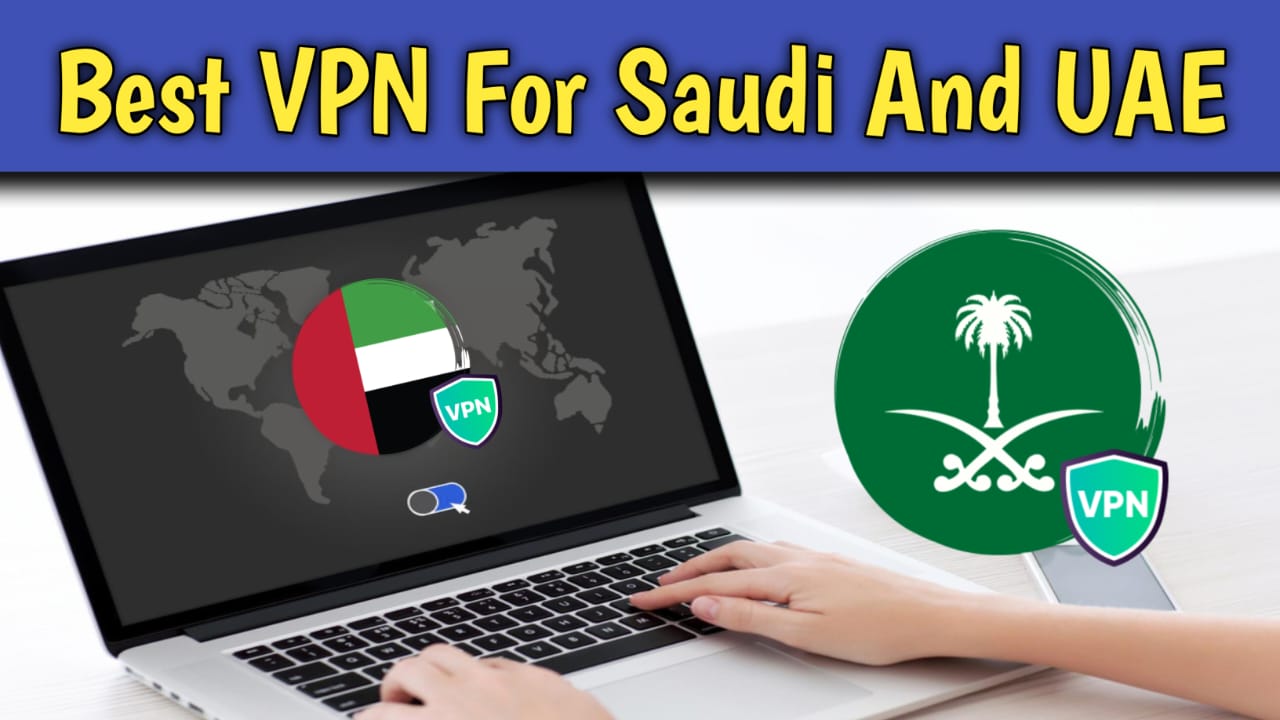 Best VPN for Saudi and UAE - Gulf Update 24